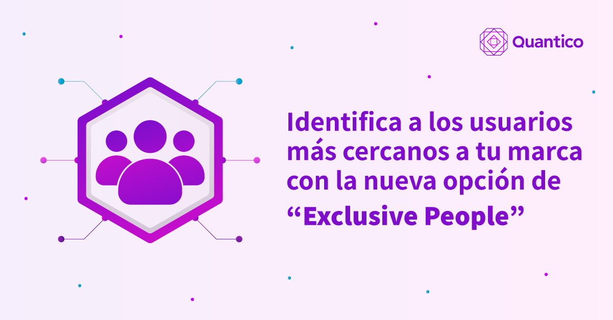 Exclusive People: Identifica a los usuarios más cercanos a tu marca